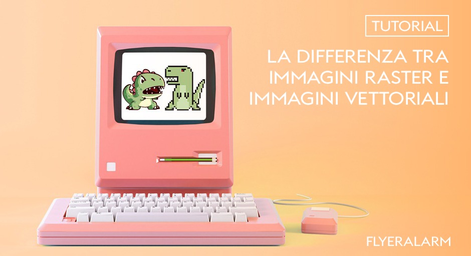 La differenza tra immagini raster e grafiche vettoriali - FLYERALARM Blog